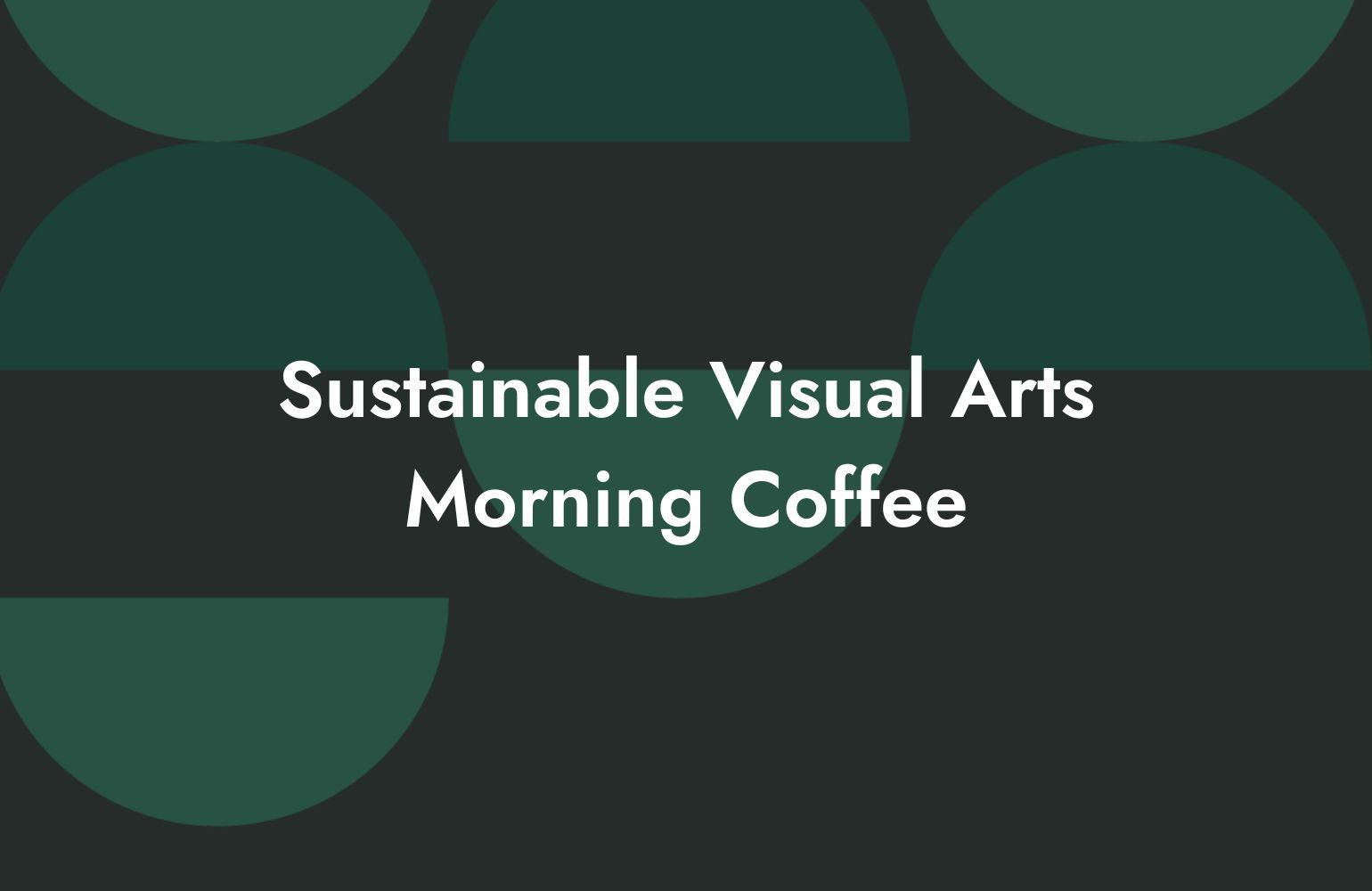 Sustainable Visual Arts Morning Coffee 5.12.2024 - IHME Helsinki